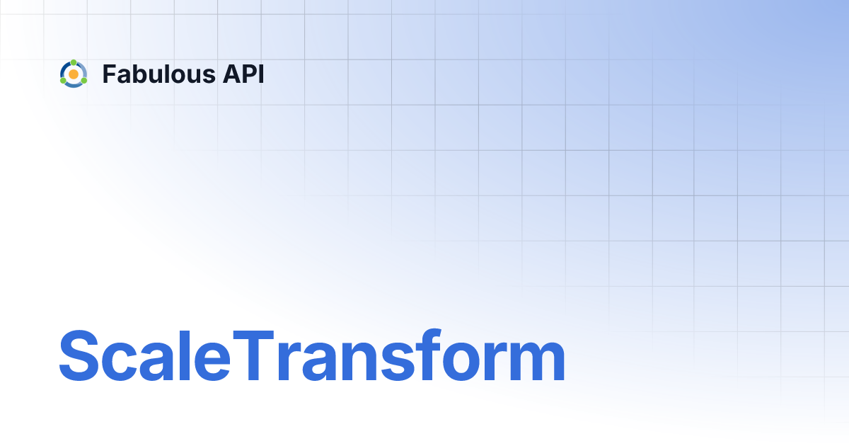 ScaleTransform | Fabulous API